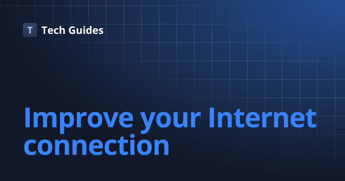 Improve your Internet connection | Tech Guides